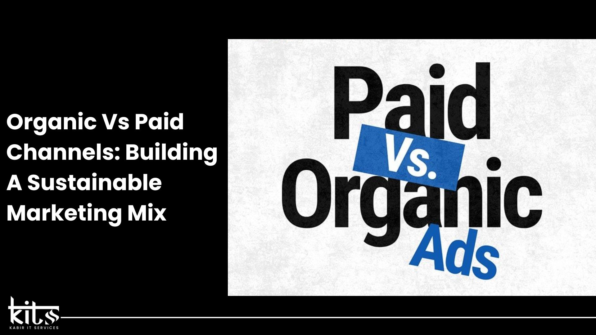 Organic Vs Paid Channels: Building A Sustainable Marketing Mix